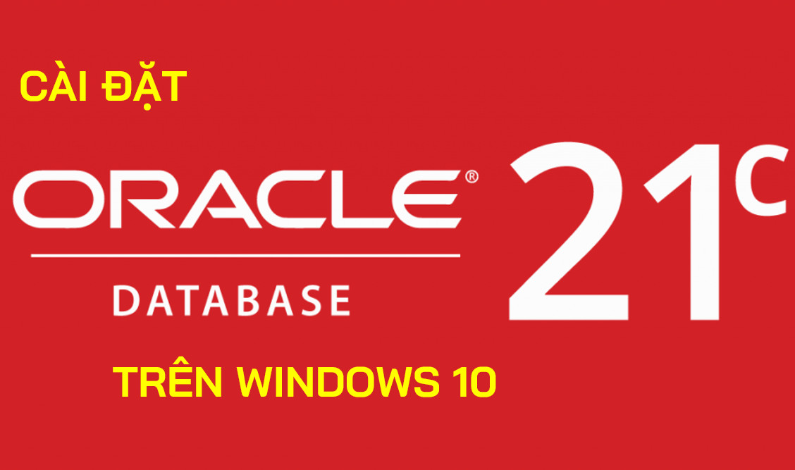 Hướng Dẫn Cài đặt Oracle 21c Và Sql Developer Trên Windows 10